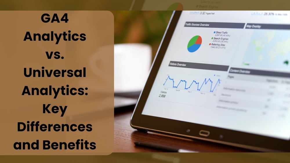 GA4 Analytics vs. Universal Analytics: Key Differences and Benefits
